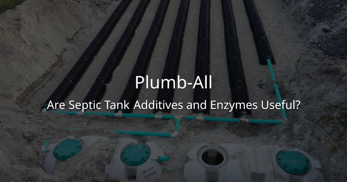 Plumb-All: Are Septic Tank Additives and Enzymes Useful?