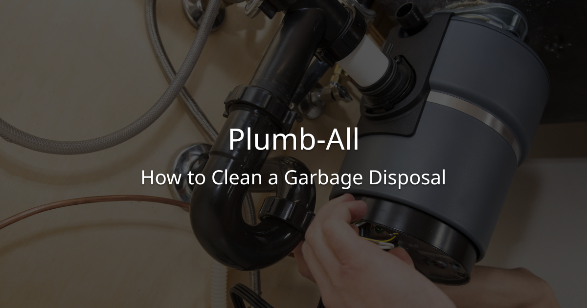 Plumb-All: How to Clean a Garbage Disposal