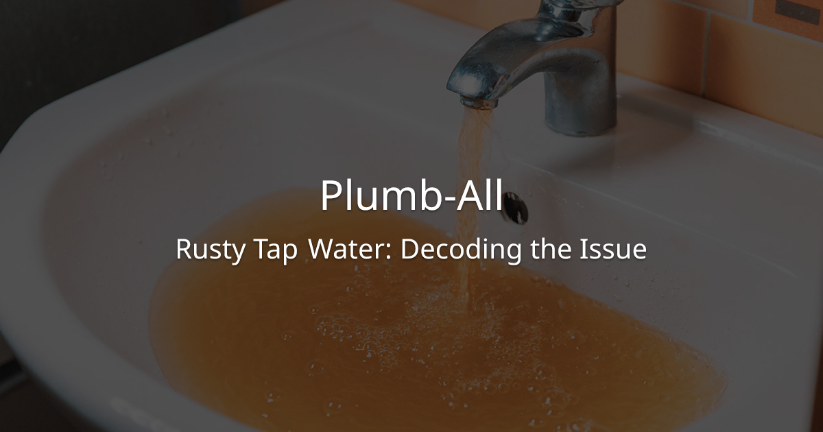 Plumb-All: Rusty Tap Water: Decoding the Issue