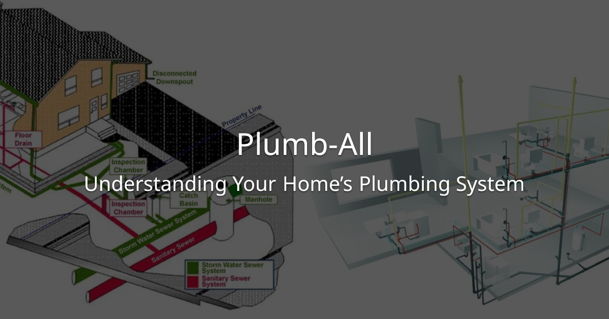 Plumb-All: Understanding Your Home’s Plumbing System